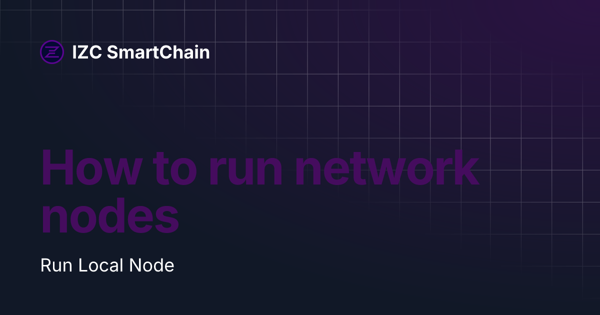 How to run network nodes | IZC SmartChain