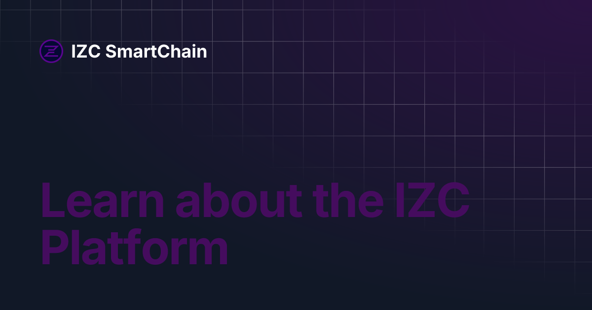 Learn about the IZC Platform | IZC SmartChain